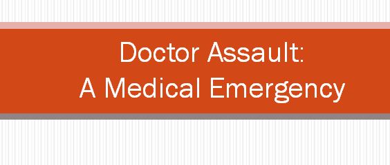 Doctor’s assault a medical emergency: Silence of authorities appalling ...