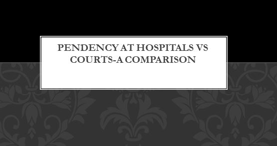 Pendency at Hospitals Vs Courts: A Comparison- Imparting Justice Vs ...