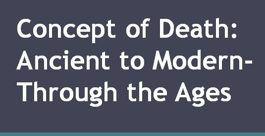 Concept of Death: Ancient to Modern- Through the Ages – Evolution of ...