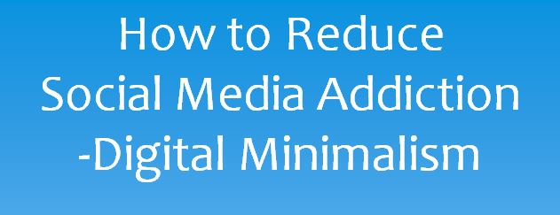 How to Reduce Social Media Addiction-Digital Minimalism – Evolution of ...